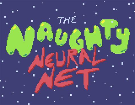 The Naughty Neural Net By Tarngerine