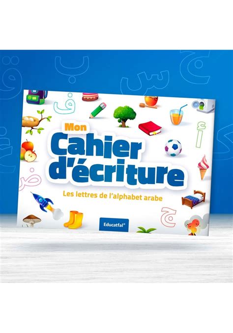 Mon Cahier d écriture Les lettres de l alphabet arabe Educatfal