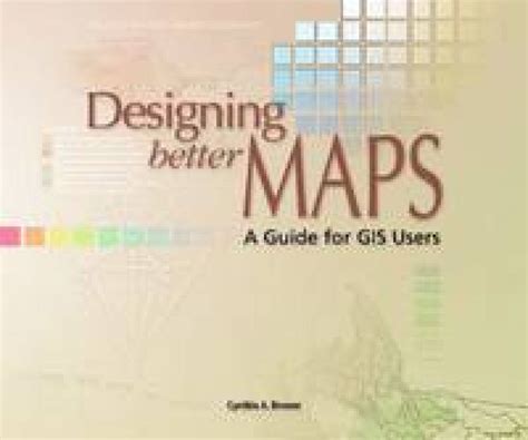 Designing Better Maps A Guide For Gis Users Nhbs Academic And Professional Books