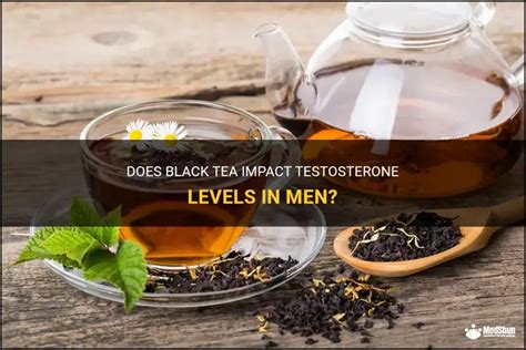 Does Black Tea Impact Testosterone Levels In Men Medshun