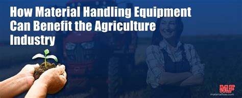Benefits Of Material Handling Equipment In Agriculture Material Flow