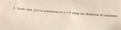 2 verify that f x is con tinuous at r 0 using the
