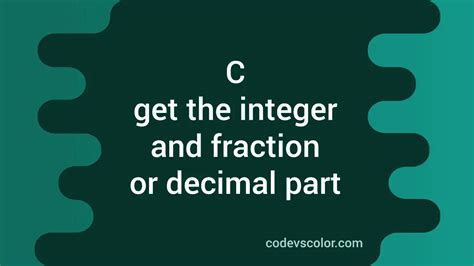 C Program To Get The Integer And Fraction Or Decimal Part Codevscolor
