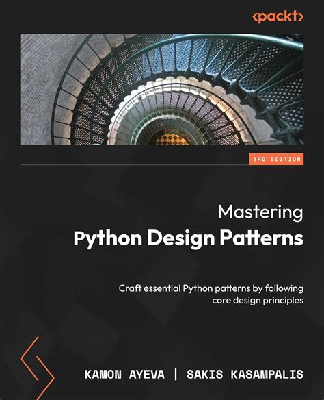 Mastering Python Design Patterns Craft Essential Python Patterns By