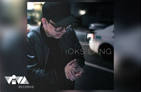 John Roa Debuts As A Solo Artist With “oks Lang” Viva Communications Inc