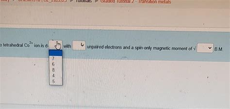 Solved E Tetrahedral Co2 Ion Is D Unpaired Electrons And A