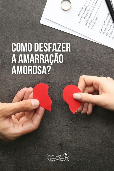 Como Desfazer A Amarração Amorosa Veja Como