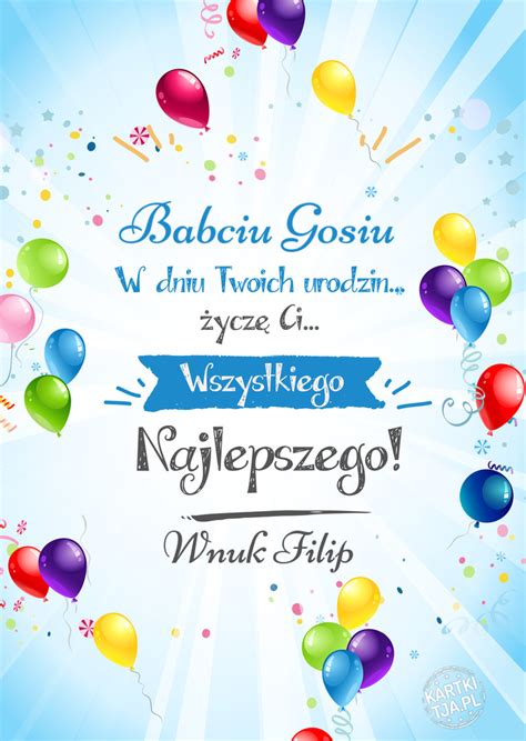 Babciu Gosiu w dniu Twoich urodzin życzę Ci wszystkiego najlepszego