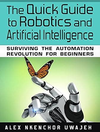 Amazon | The Quick Guide to Robotics and Artificial Intelligence: Surviving the Automation ...
