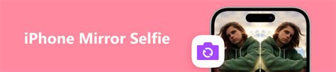 Cómo tomar una selfie en el espejo de tu iPhone sin problemas