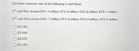 Solved Calculate Crossover Rate Of The Following 2 Cash