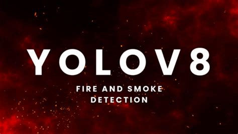 Revolutionizing Real Time Video Streaming Yolov8 Fire And Smoke