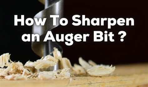 How To Sharpen An Auger Bit 7 Easy Steps Woodworkly