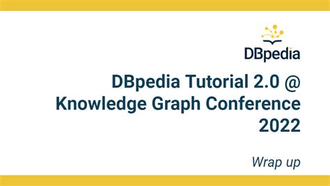 Wrap Up Dbpedia Tutorial 20 Knowledge Graph Conference 2022