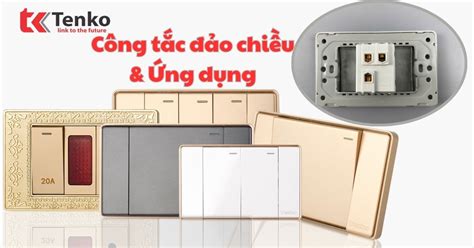 Công Tắc 2 Chiều Hay Công Tắc đảo Chiều Là Gì Ứng Dụng Và Cách đấu