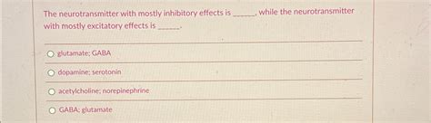 Solved The Neurotransmitter With Mostly Inhibitory Effects
