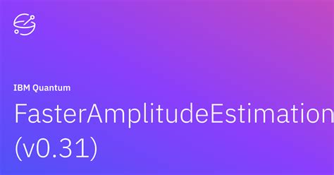 fasteramplitudeestimation v0 31 ibm quantum documentation