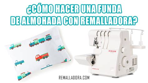 Cómo Hacer una Funda de Almohada con Remalladora 2024