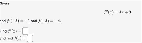 solved f′′ x 4x 3 and f′ −3 −1 and f −3 −4 find f′ x