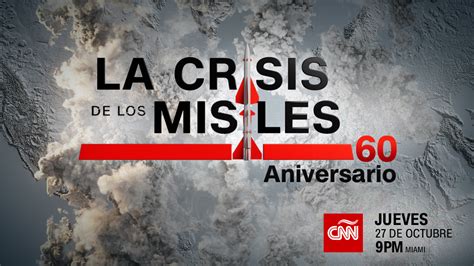 Cnn En Español Presenta La Crisis De Los Misiles