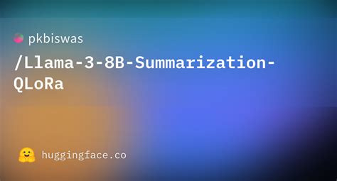 Pkbiswas Llama 3 8B Summarization QLoRa Hugging Face