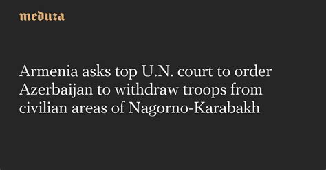 Armenia Asks Top Un Court To Order Azerbaijan To Withdraw Troops From