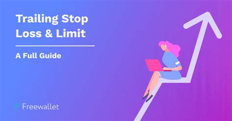 Trailing Stop Loss Limit A Full Guide Freewallet