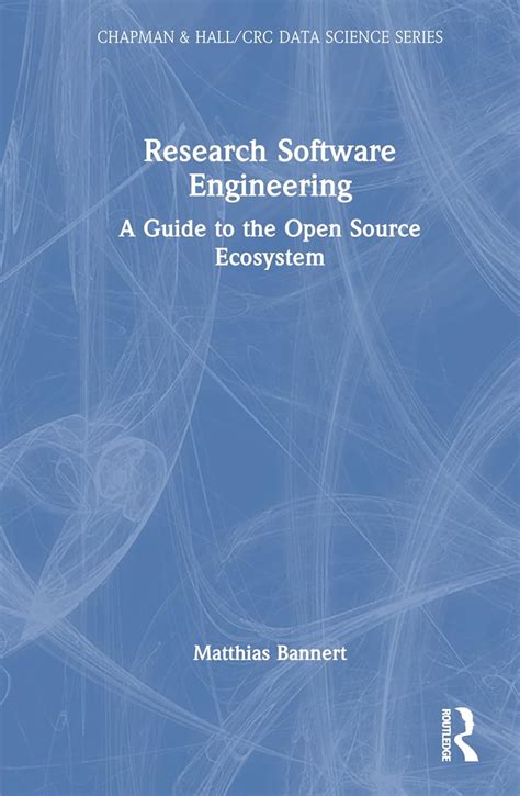 Research Software Engineering A Guide To The Open Source Ecosystem Chapman And Hall