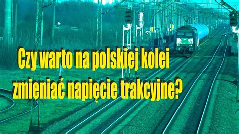 CZY WARTO NA POLSKIEJ KOLEI ZMIENIAĆ NAPIĘCIE SIECI TRAKCYJNEJ