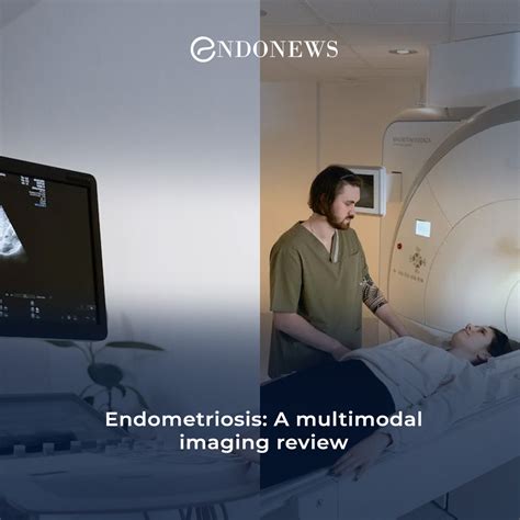 A Review Of Multimodal Imaging Modalities For Endometriosis Endonews