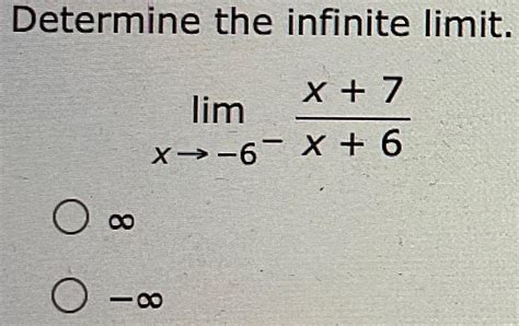 Solved Determine The Infinite Limitlimx→ 6 X7x6∞ ∞