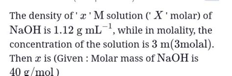 The density of ' x ' M solution (' X ' molar) of NaOH is 1.12 \mathrm {g}..