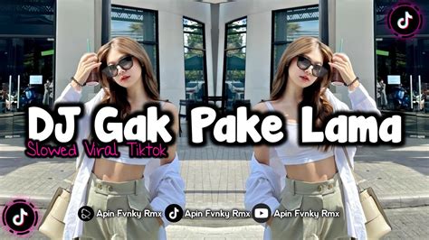 DJ GAK PAKE LAMA SLOWED FULL SONG MENGKANE DJ TIKTOK TERBARU YouTube