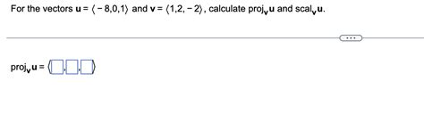 Solved Calculate Both Proju And Scalu For The Vectors U 8