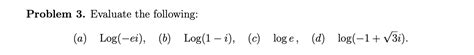 Solved Problem Evaluate The Following A Log Ei B Chegg