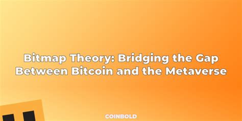 Bitmap Theory Bridging The Gap Between Bitcoin And The Metaverse