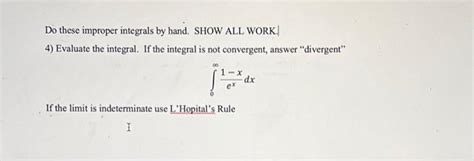 Solved Do These Improper Integrals By Hand SHOW ALL WORK Chegg