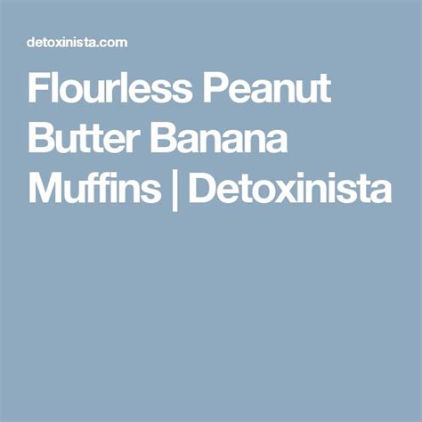 Flourless Peanut Butter Banana Muffins Detoxinista Peanut Butter