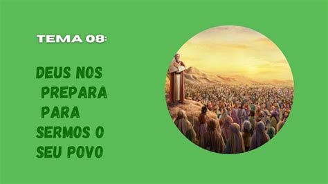 Tema 8 Deus Nos Prepara Para Sermos O Seu Povo Youtube