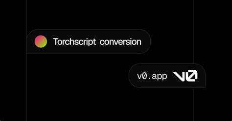 Torchscript Conversion V0 By Vercel
