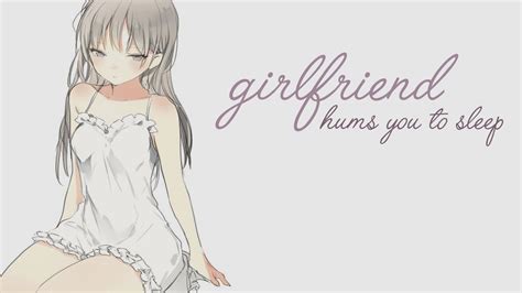 [asmr] Girlfriend Hums You Softly To Sleep [binaural] [roleplay] Youtube