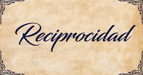 Reciprocidad Información Completa Definición Ejemplos Y Más