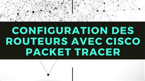 Tuto Configuration Des Routeurs Cisco Avec Cisco Packet Tracer Youtube