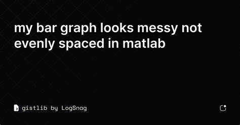 Gistlib My Bar Graph Looks Messy Not Evenly Spaced In Matlab