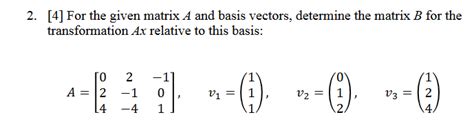 solved 2 [4] for the given matrix a and basis vectors