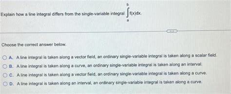 Solved Explain How A Line Integral Differs From The
