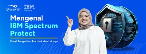 Ibm Spectrum Protect Kenali Pengertian Manfaat Dan Lainnya Mitra