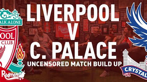Liverpool V Crystal Palace Uncensored Match Build Up Show Youtube