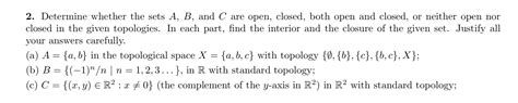 Solved 2 Determine Whether The Sets A B And C Are Open Chegg Com