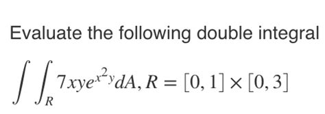 Solved Evaluate The Following Double Integral Chegg